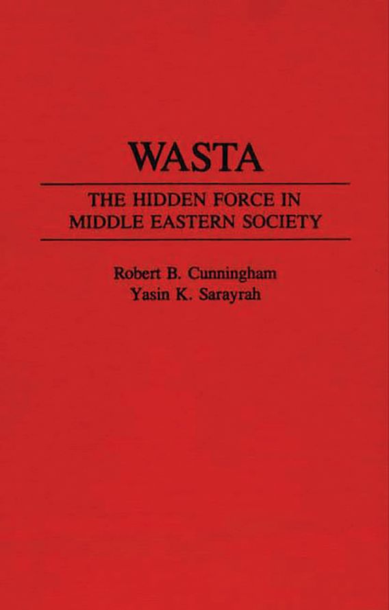 Wasta: The Hidden Force in Middle Eastern Society: Robert B. Cunningham: Praeger