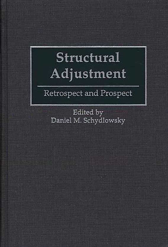 Structural Adjustment: Retrospect and Prospect: Daniel Schydlowsky: Praeger