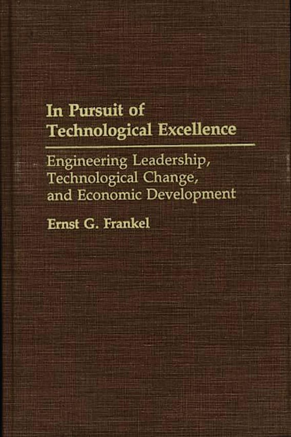 In Pursuit of Technological Excellence: Engineering Leadership, Technological Change, and ...
