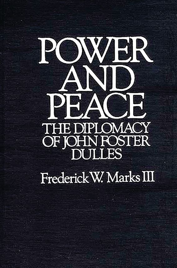 Power and Peace: The Diplomacy of John Foster Dulles: Frederick Marks ...