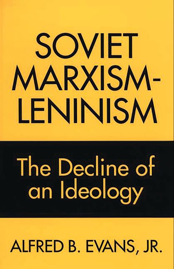 Soviet Marxism-Leninism: The Decline of an Ideology: Alfred B. Evans ...