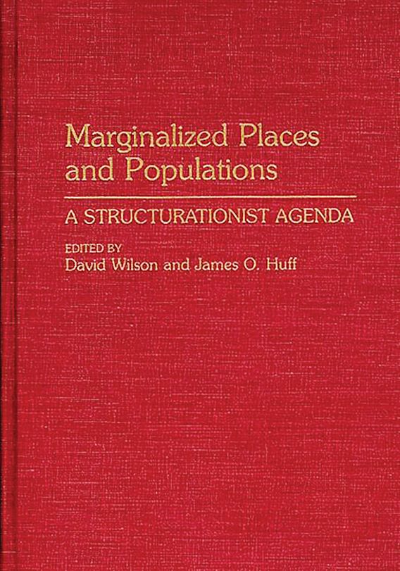 Marginalized Places and Populations: A Structurationist Agenda: James O ...