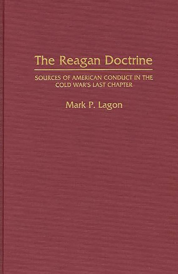 The Reagan Doctrine: Sources of American Conduct in the Cold War's Last ...