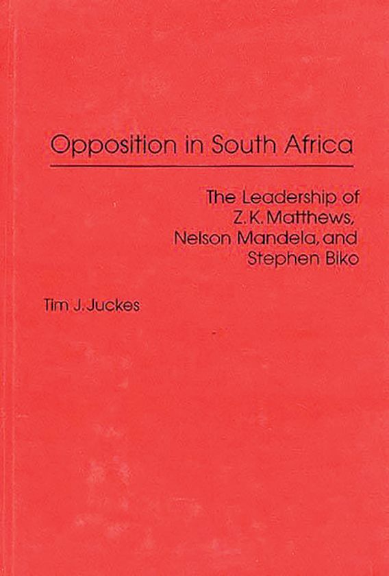 Opposition in South Africa: The Leadership of Z. K. Matthews, Nelson ...