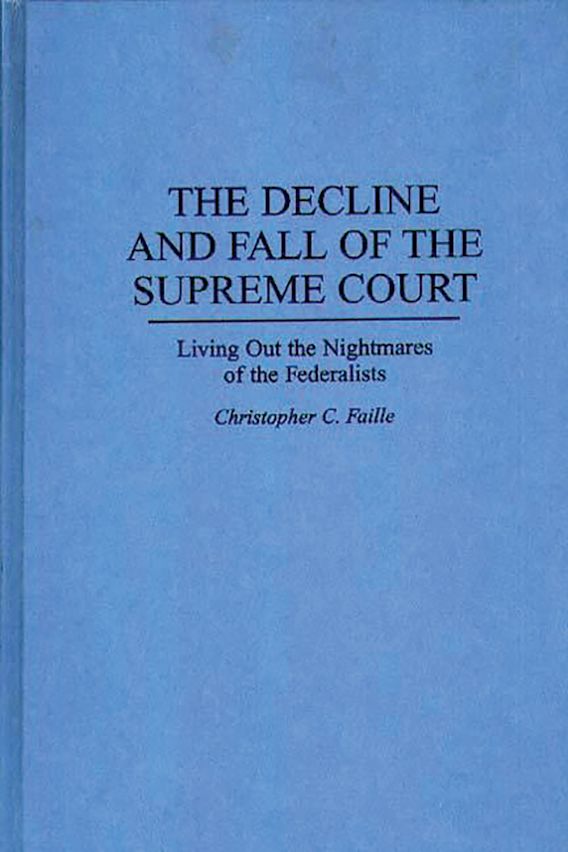 The Decline and Fall of the Supreme Court: Living Out the Nightmares of ...