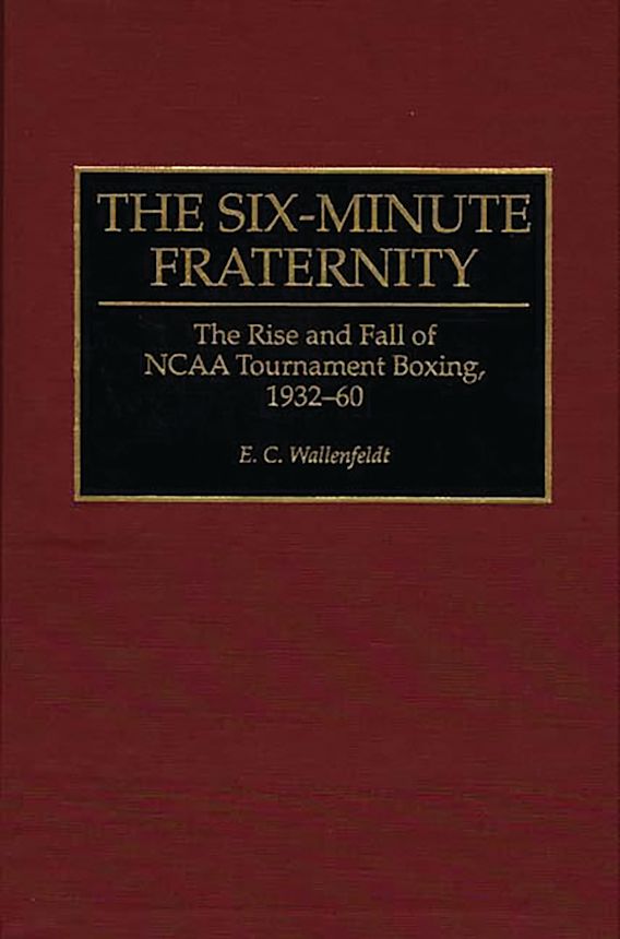 The Six-Minute Fraternity: The Rise and Fall of NCAA Tournament Boxing ...