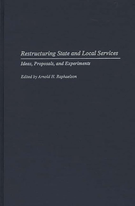 Restructuring State and Local Services: Ideas, Proposals, and ...