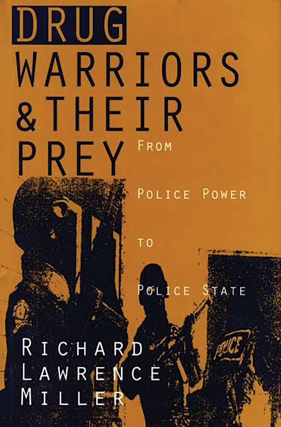 Drug Warriors and Their Prey: From Police Power to Police State ...