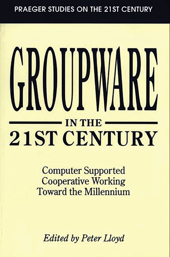 Groupware in the 21st Century: Computer Supported Cooperative Working ...