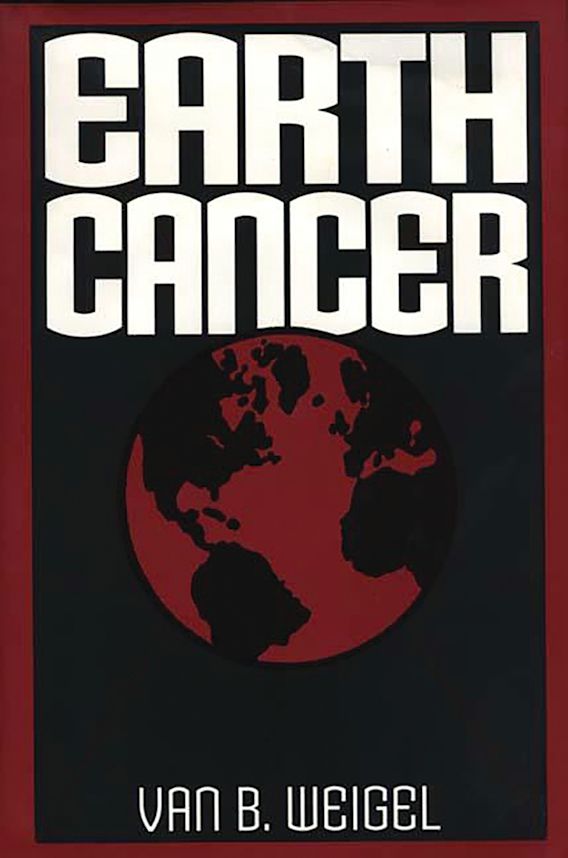 Earth Cancer: : Van B. Weigel: Praeger