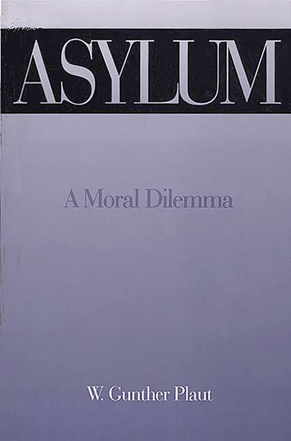 Asylum: A Moral Dilemma: W. Gunther Plaut: Praeger
