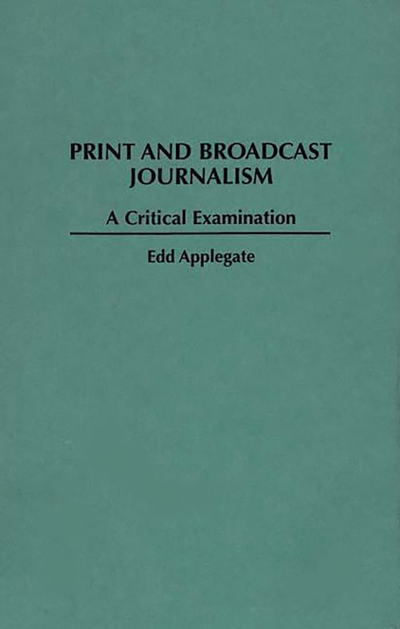 Print and Broadcast Journalism: A Critical Examination: Edd C ...