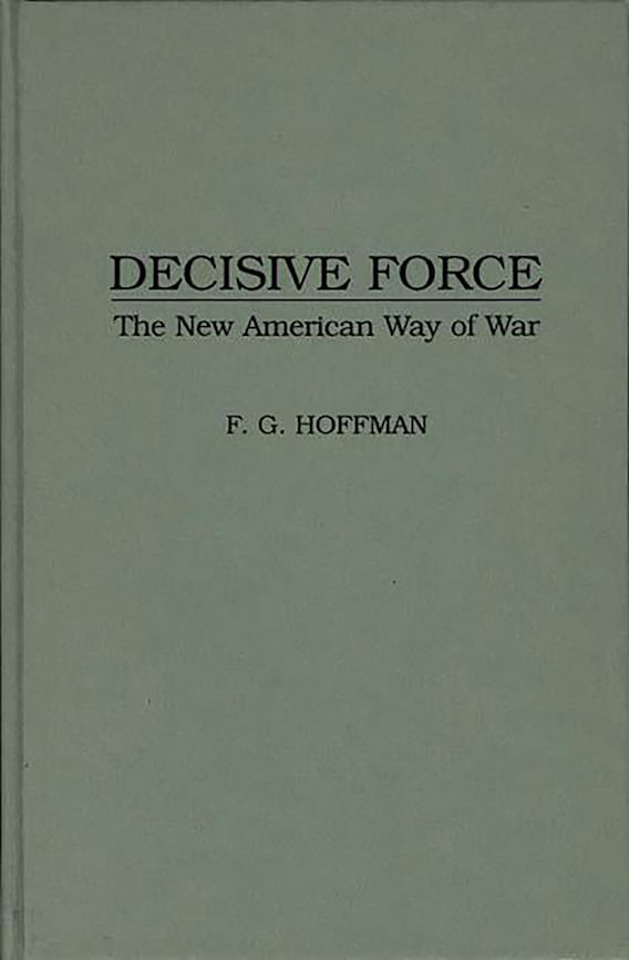 Decisive Force: The New American Way of War: Bruce I. Gudmundsson: Praeger
