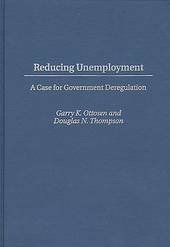 Reducing Unemployment: A Case for Government Deregulation: Praeger
