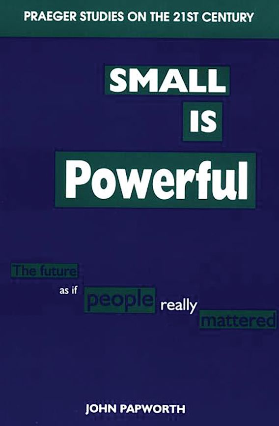 Small is Powerful: The Future as if People Really Mattered: Praeger ...
