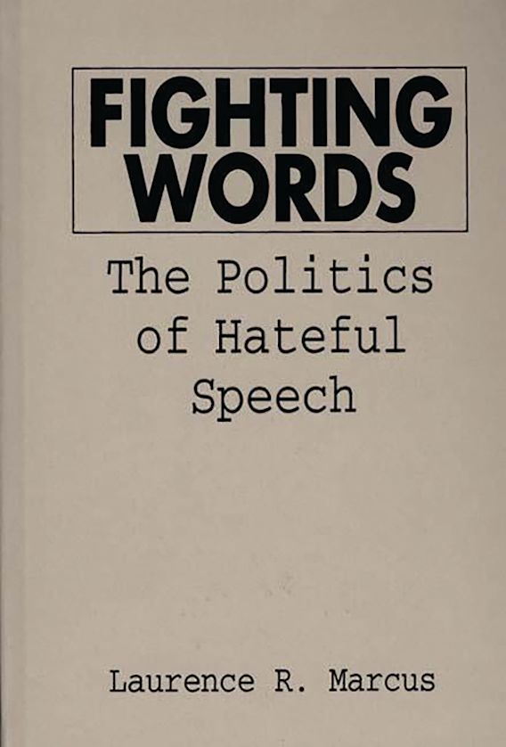 Fighting Words: The Politics of Hateful Speech: Praeger