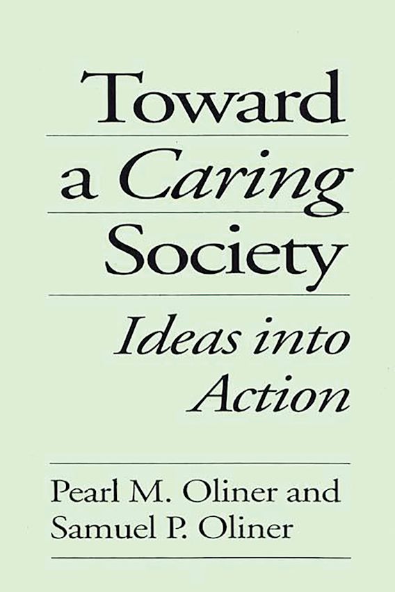 Toward a Caring Society: Ideas into Action: Pearl M. Oliner: Praeger