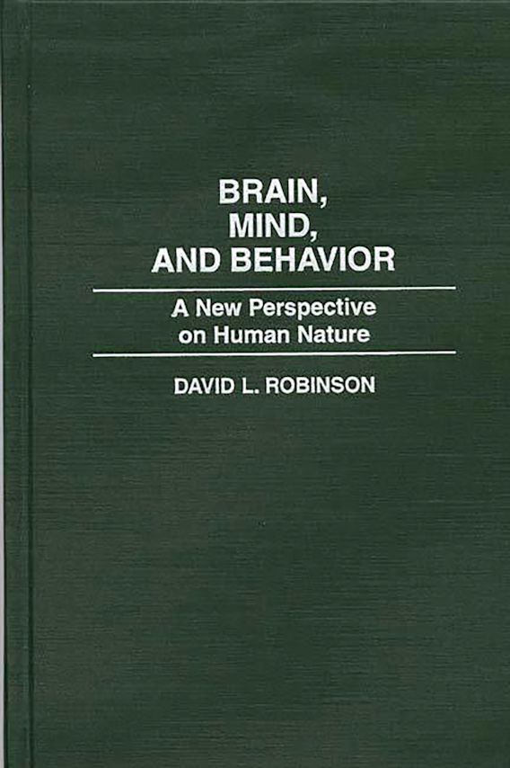 Brain, Mind, and Behavior: A New Perspective on Human Nature: David ...