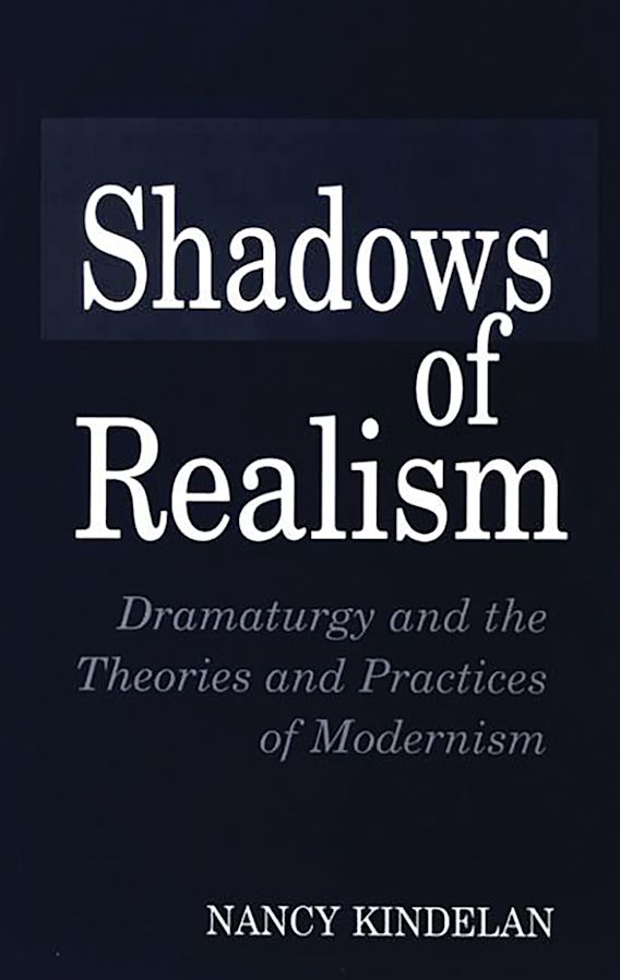 Shadows of Realism: Dramaturgy and the Theories and Practices of ...