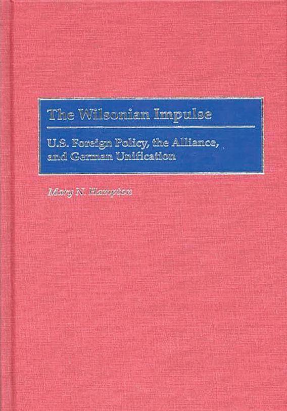 The Wilsonian Impulse: U.S. Foreign Policy, the Alliance, and German ...