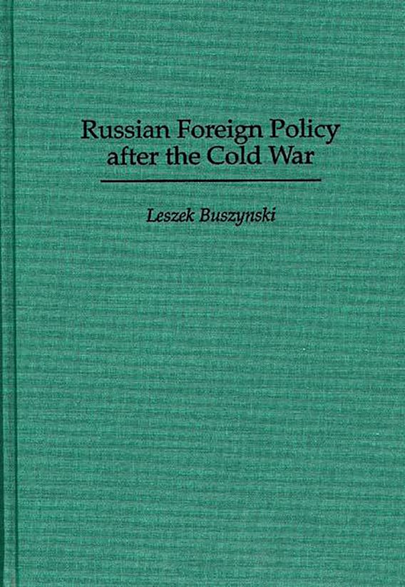 Russian Foreign Policy after the Cold War: : Leszek Buszynski: Praeger