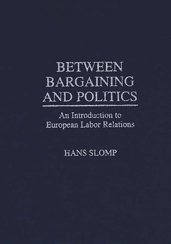 Between Bargaining and Politics: An Introduction to European Labor ...