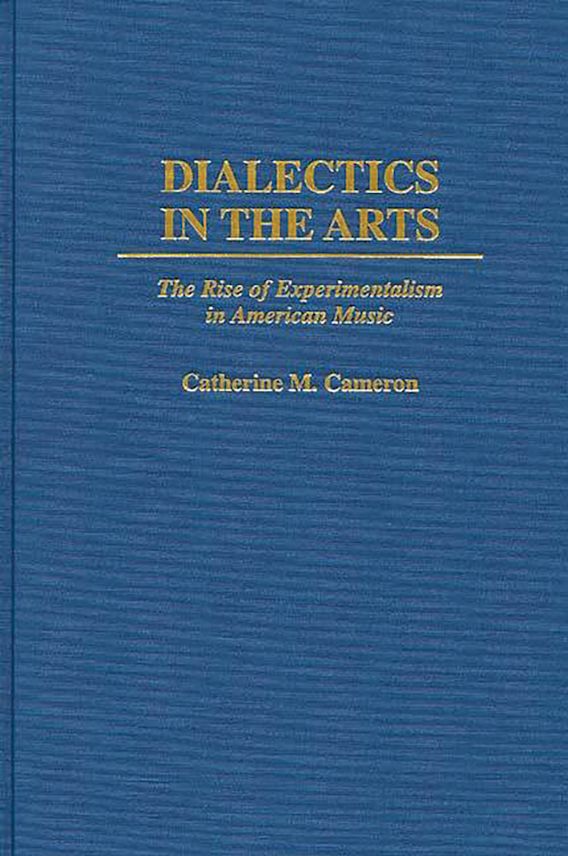 Dialectics in the Arts: The Rise of Experimentalism in American Music ...