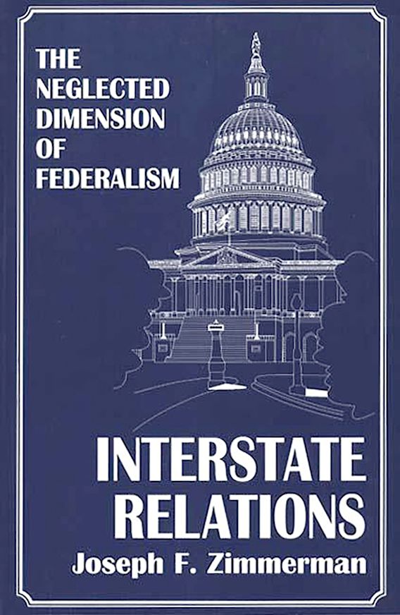 Interstate Relations: The Neglected Dimension of Federalism: Joseph F ...