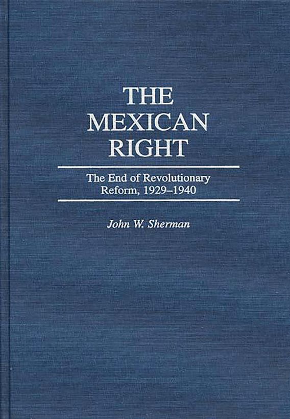 The Mexican Right: The End of Revolutionary Reform, 1929-1940: John W ...