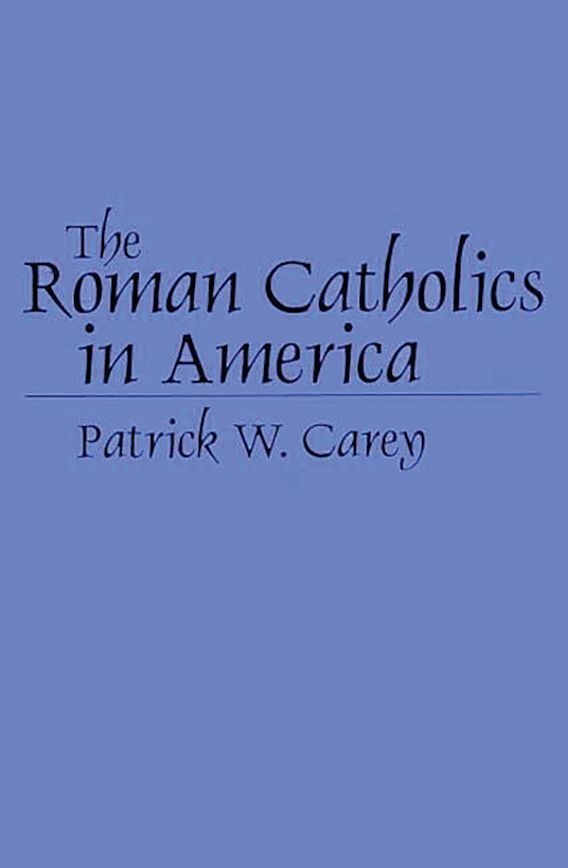 The Roman Catholics in America: : Patrick W. Carey: Praeger