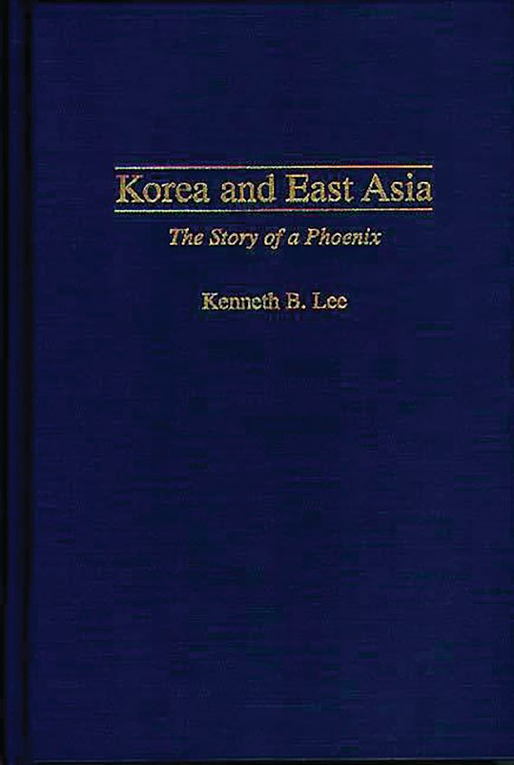 Korea and East Asia: The Story of a Phoenix: Kenneth Lee: Praeger