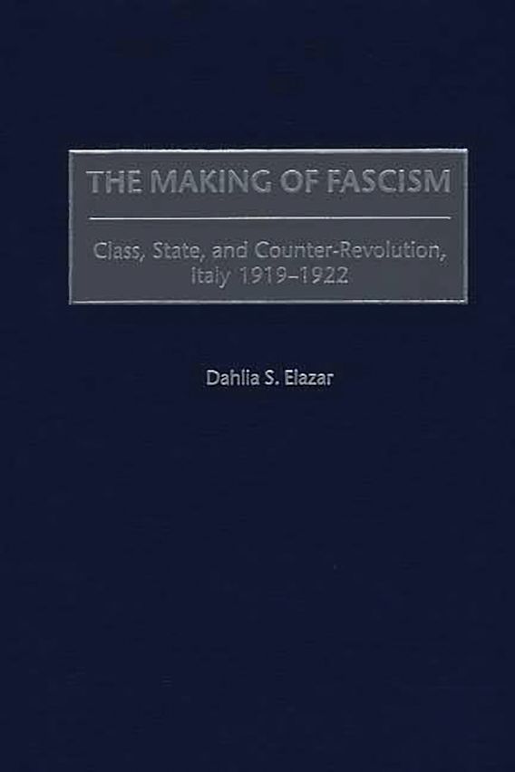 The Making of Fascism: Class, State, and Counter-Revolution, Italy 1919 ...