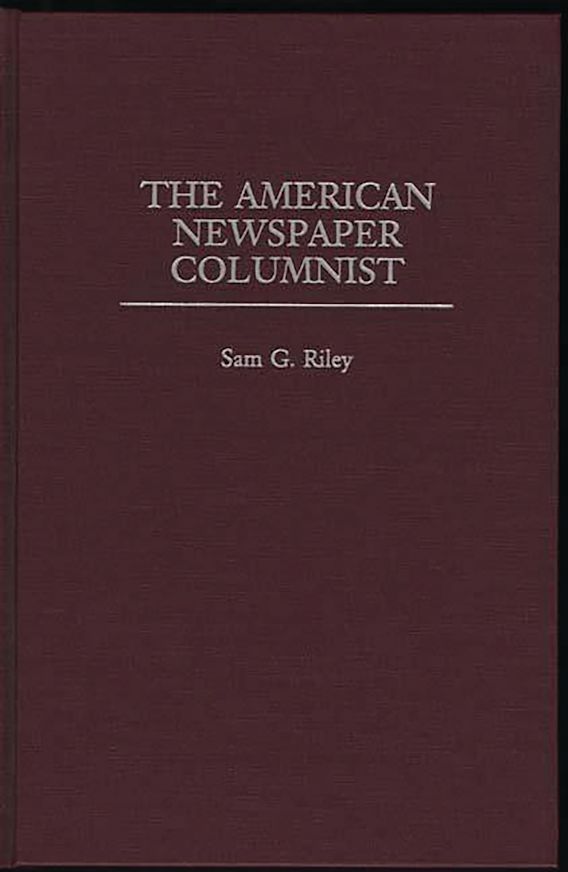 The American Newspaper Columnist: : Sam Riley: Praeger