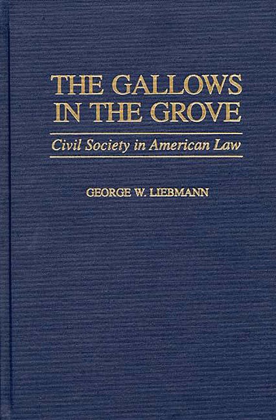 The Gallows in the Grove: Civil Society in American Law: George ...