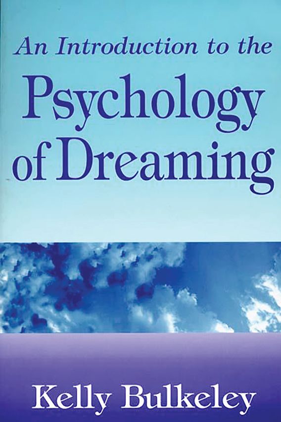 An Introduction to the Psychology of Dreaming: : Kelly Bulkeley Ph.D ...
