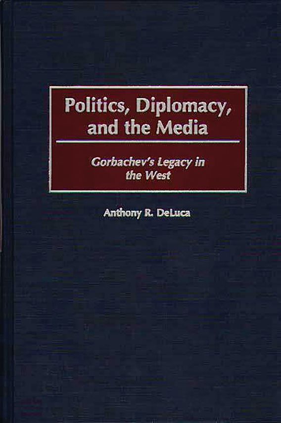 Politics, Diplomacy, and the Media: Gorbachev's Legacy in the West ...