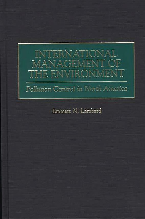 International Management of the Environment: Pollution Control in North ...
