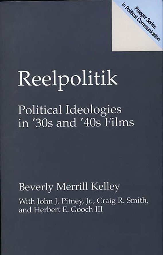 Reelpolitik: Political Ideologies in '30s and '40s Films: Praeger ...