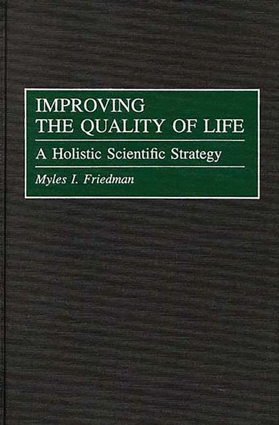 Improving the Quality of Life: A Holistic Scientific Strategy: Myles I ...