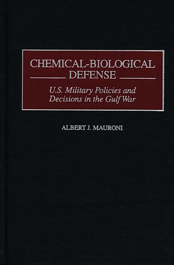 Chemical-Biological Defense: U.S. Military Policies and Decisions in ...