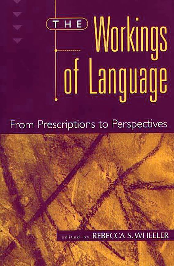 The Workings of Language: From Prescriptions to Perspectives: Rebecca S ...