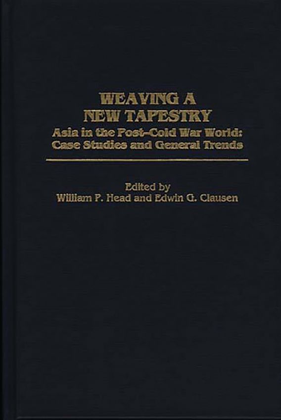 Weaving a New Tapestry: Asia in the Post-Cold War World, Case Studies ...