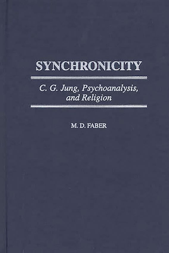 Synchronicity: C. G. Jung, Psychoanalysis, and Religion: M. D. Faber ...