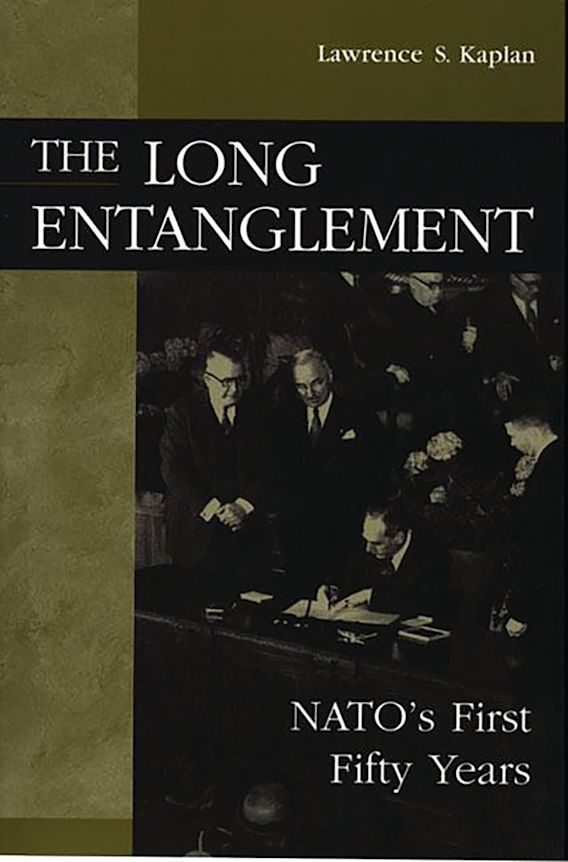 The Long Entanglement: NATO's First Fifty Years: Lawrence Kaplan: Praeger