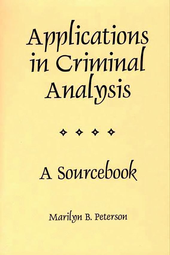 Applications in Criminal Analysis: A Sourcebook: Marilyn Peterson: Praeger
