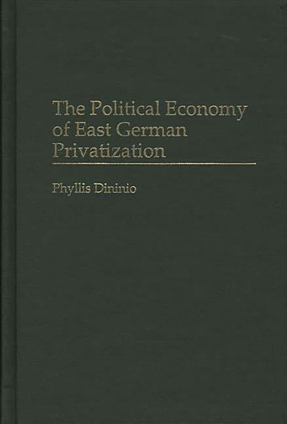 The Political Economy of East German Privatization: : Phyllis Dininio ...