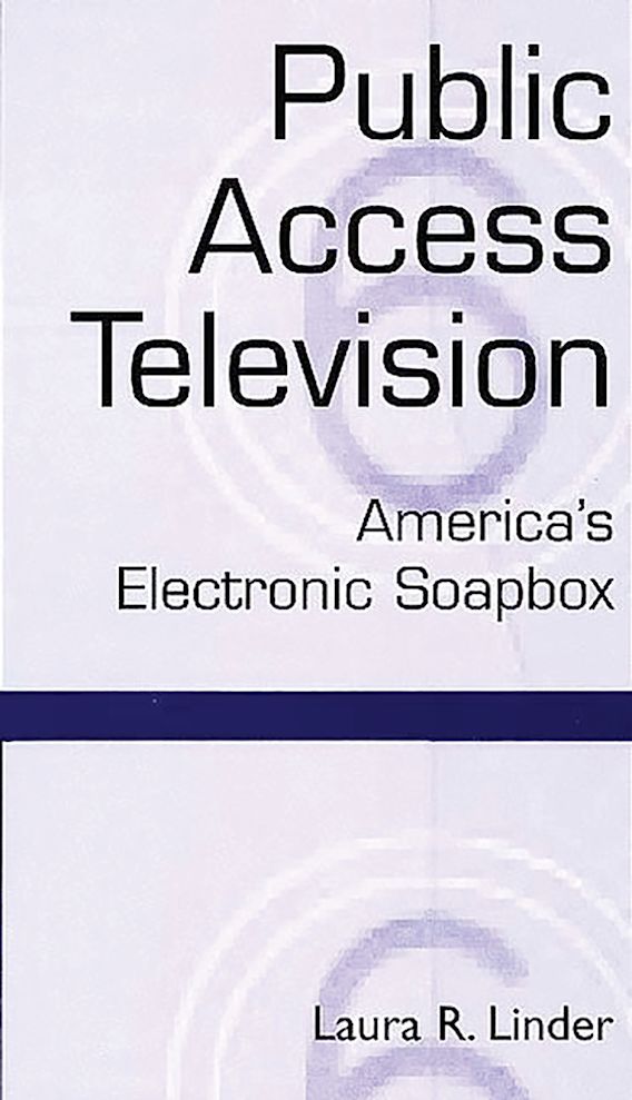 Public Access Television: America's Electronic Soapbox: Laura Linder ...