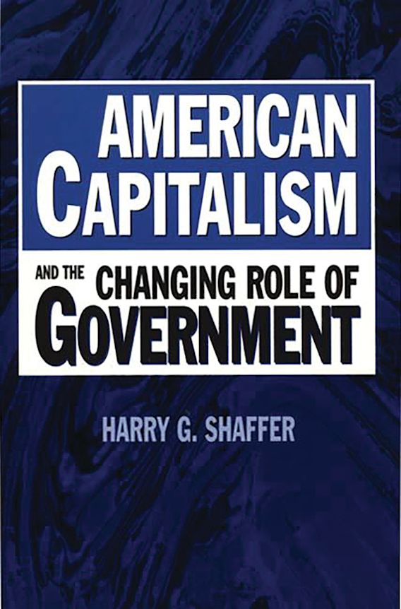 American Capitalism and the Changing Role of Government: : Harry G ...