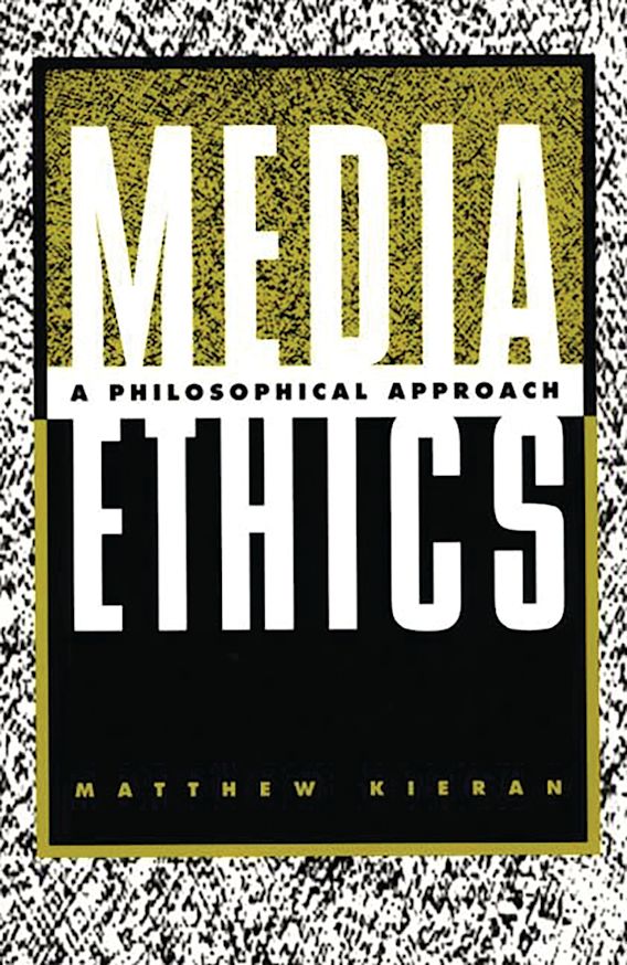 Media Ethics: A Philosophical Approach: Matthew Kieran: Praeger
