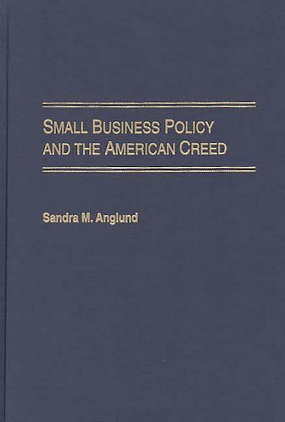 Small Business Policy and the American Creed: : Sandra M. Anglund: Praeger
